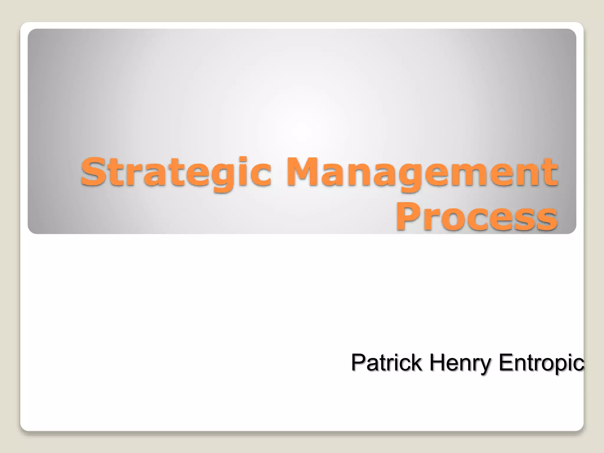 Strategic Management Process - Patrick Henry Entropic | PPT
