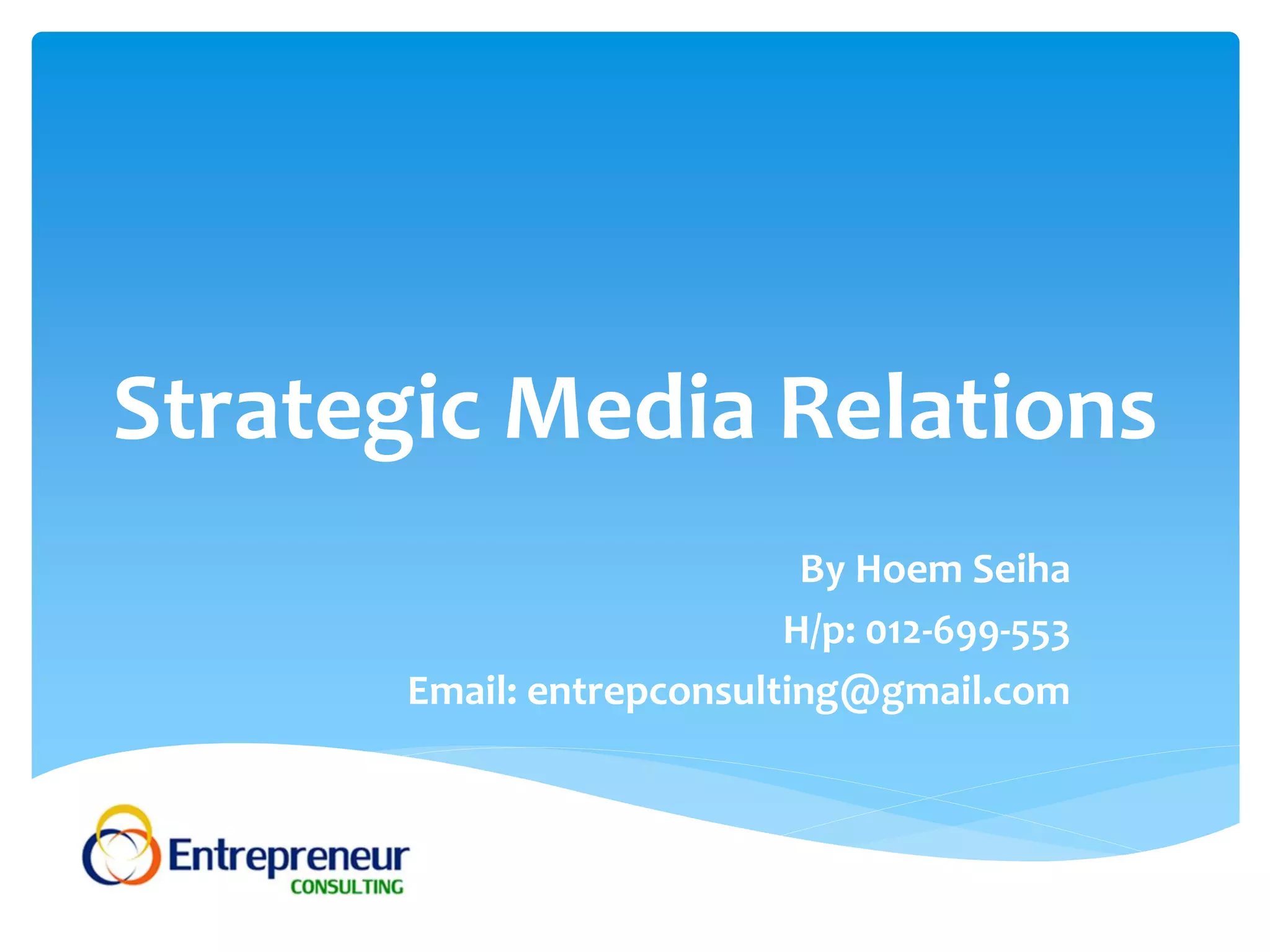 Step-by-Step Guides to Strategic Media Relations by Hoem Seiha | PPT