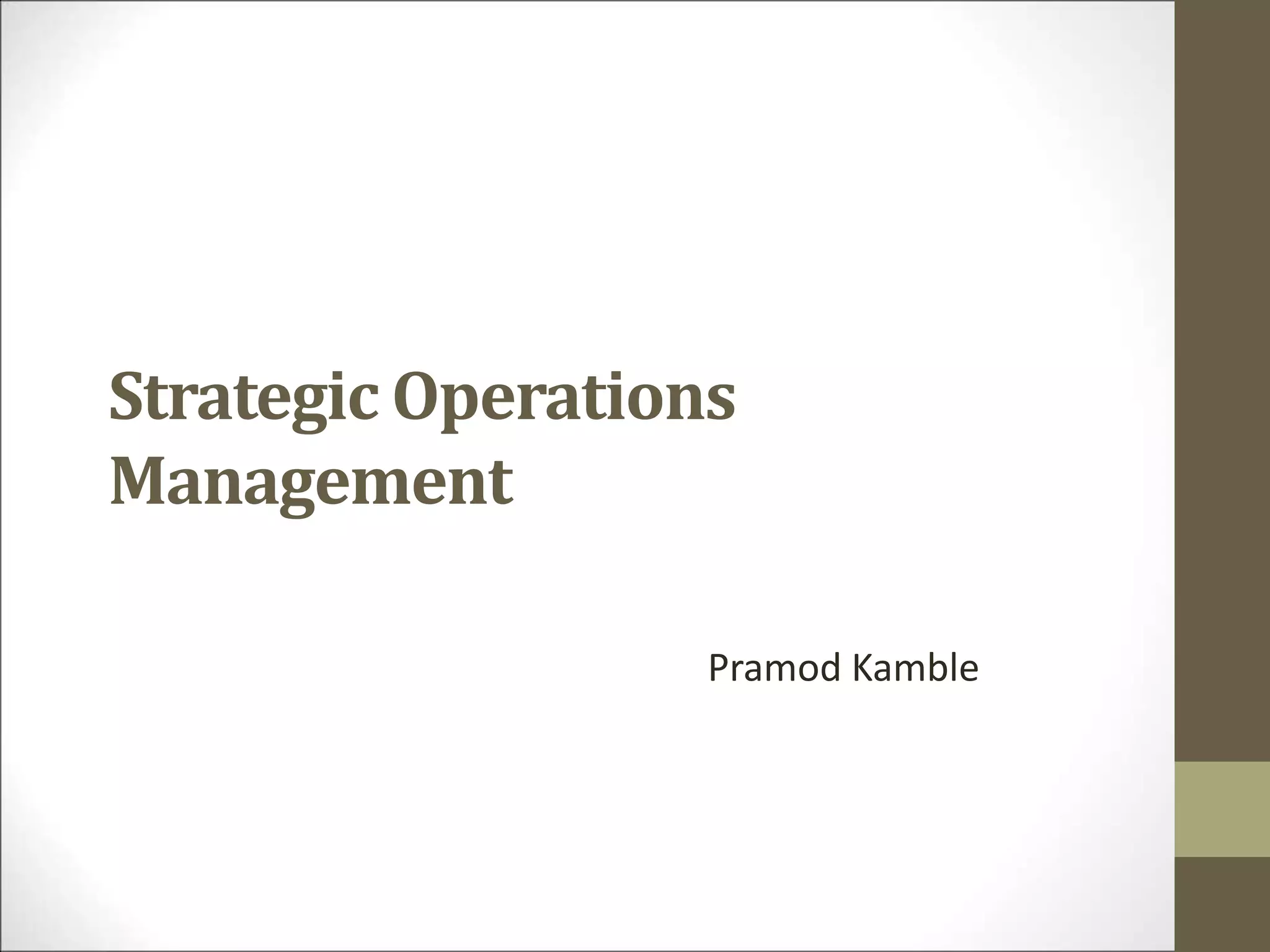 Strategic operation Management- Pramod Kamble.ppt