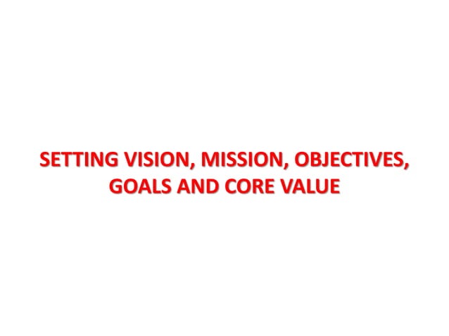STRATEGIC PLANNING: SETTING VISION, MISSION, OBJECTIVES, GOALS AND CORE ...