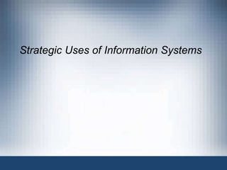 Strategic Uses of Information Systems.ppt