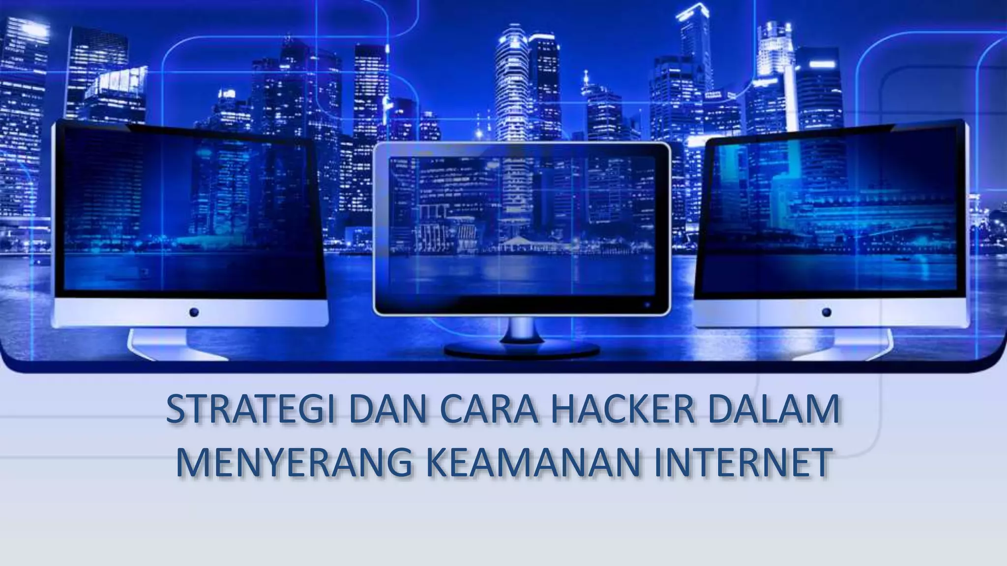 Strategi dan cara hacker dalam menyerang keamanan internet | PPTX