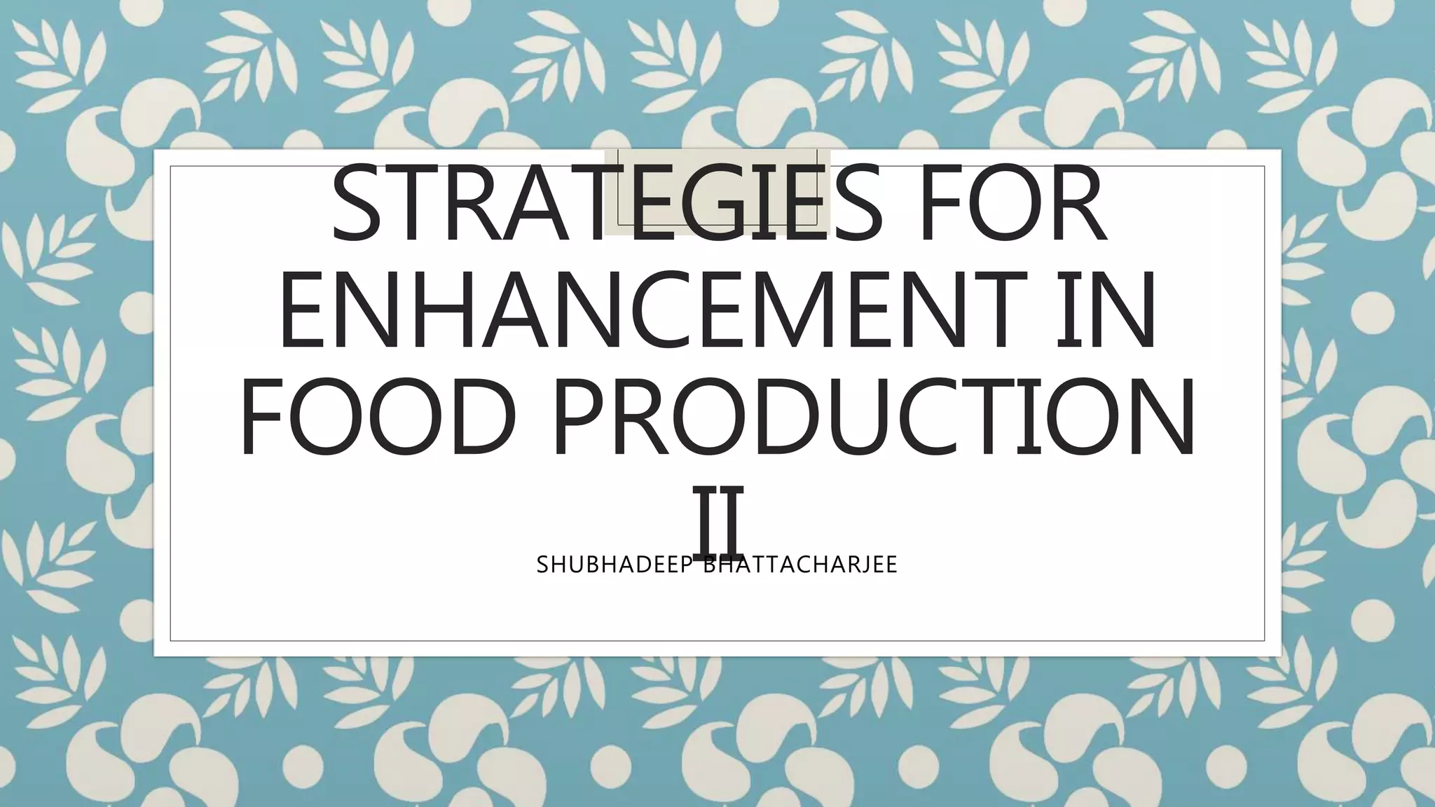 Strategies for enhancement in food production ii | PPTX
