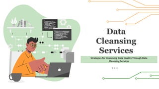 Strategies for Improving Data Quality Through Data Cleansing Services | PPT