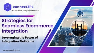 Strategies for Seamless Ecommerce Integration-Connect3pl | PPT