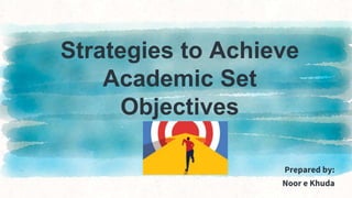 Strategies to achieve_academic_set_objectives | PPTX