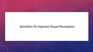 Strategies to improve visual perceptual skills in children | PPT