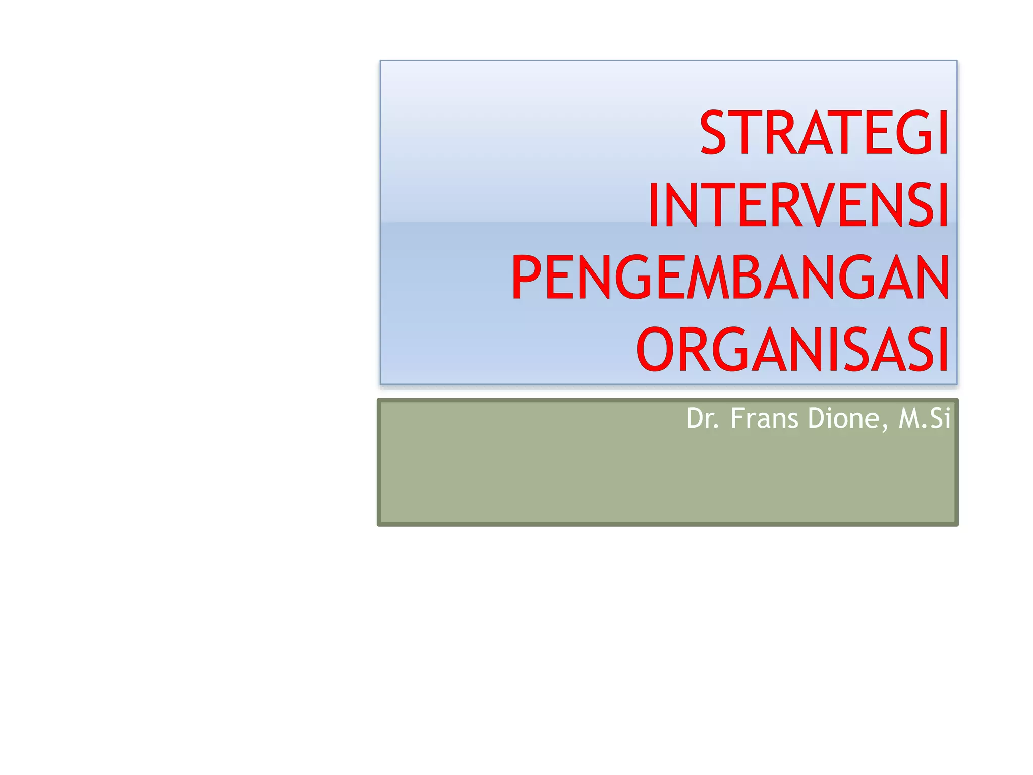 Strategi intervensi pengembangan organisasi | PPTX