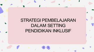 STRATEGI PEMBELAJARAN DALAM SETTING PENDIDIKAN INKLUSIF.pptx