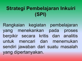 Strategi pembelajaran inkuiri (spi) | PPTX