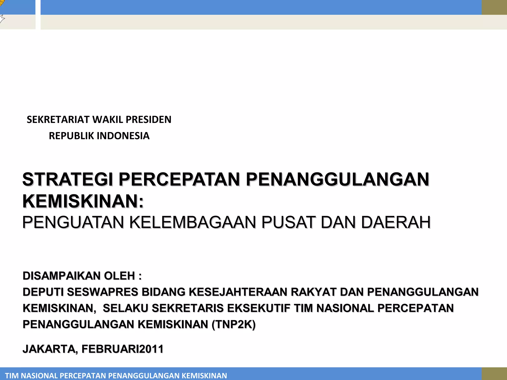 Strategi Percepatan Penanggulangan Kemiskinan: Penguatan Kelembagaan Pusat dan Daerah | PPT