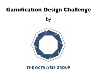 Octalysis Group Gamification Design Challenge (Feb 2017) | PPT