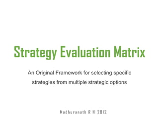 Strategy Evaluation Matrix Framework by Madhuranath R | PPTX