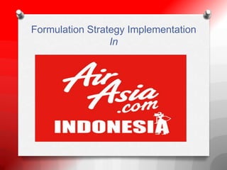 Strategy formulation in air asia indonesia strategic management module ...