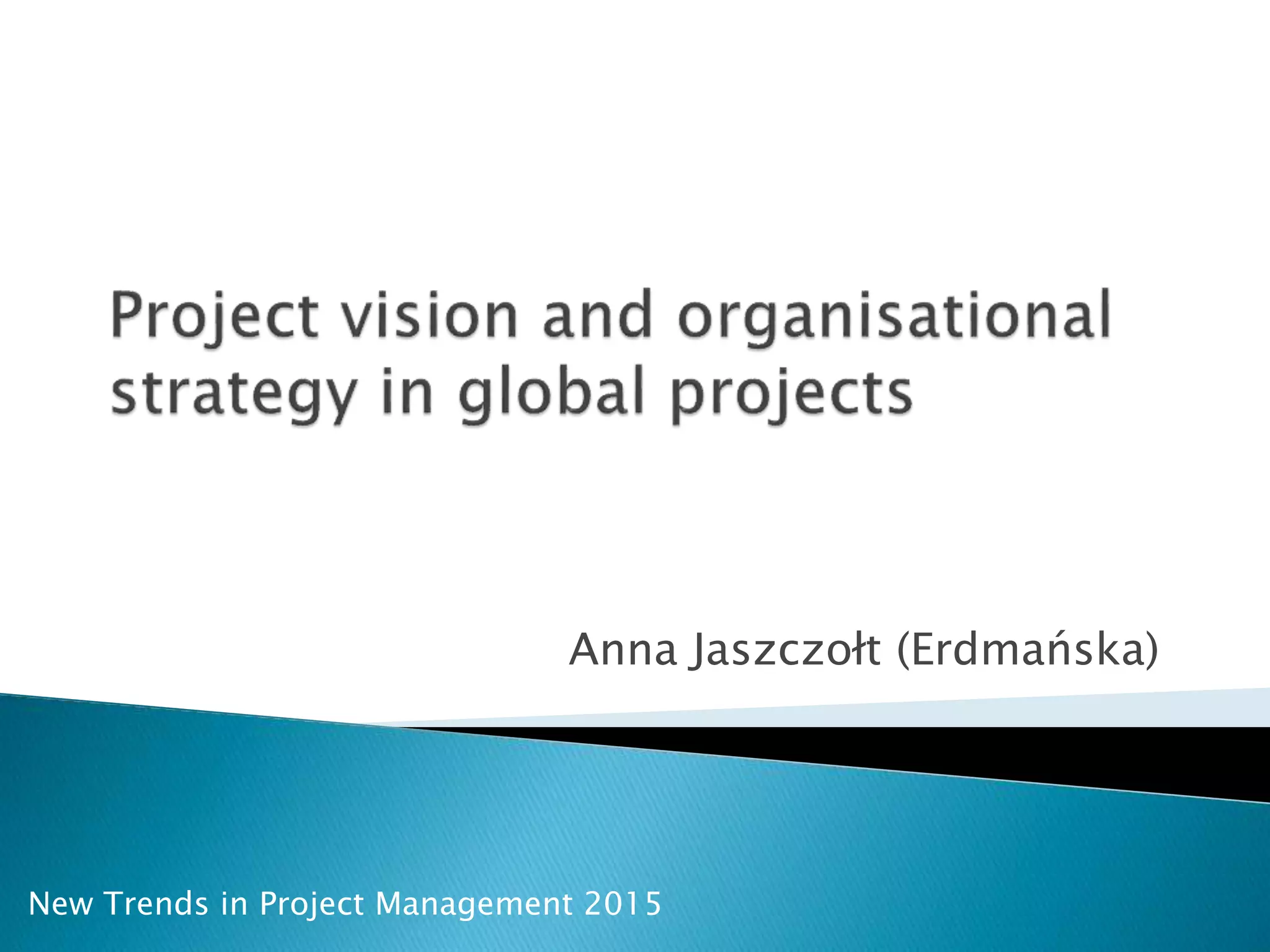 Project vision and organisational strategy in global projects | PPTX