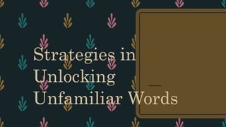 Strategy in unlocking unfamiliar words | PPTX