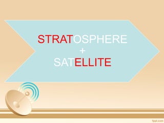 Stratellites - Satellites in Stratosphere | PPT