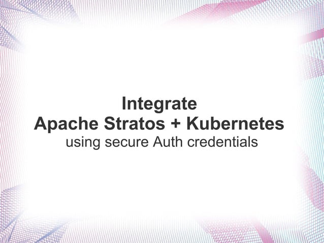 Integrate Apache Stratos Kubernetes Using Secure Auth Credentials Ppt