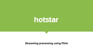Stream processing at Hotstar | PPTX
