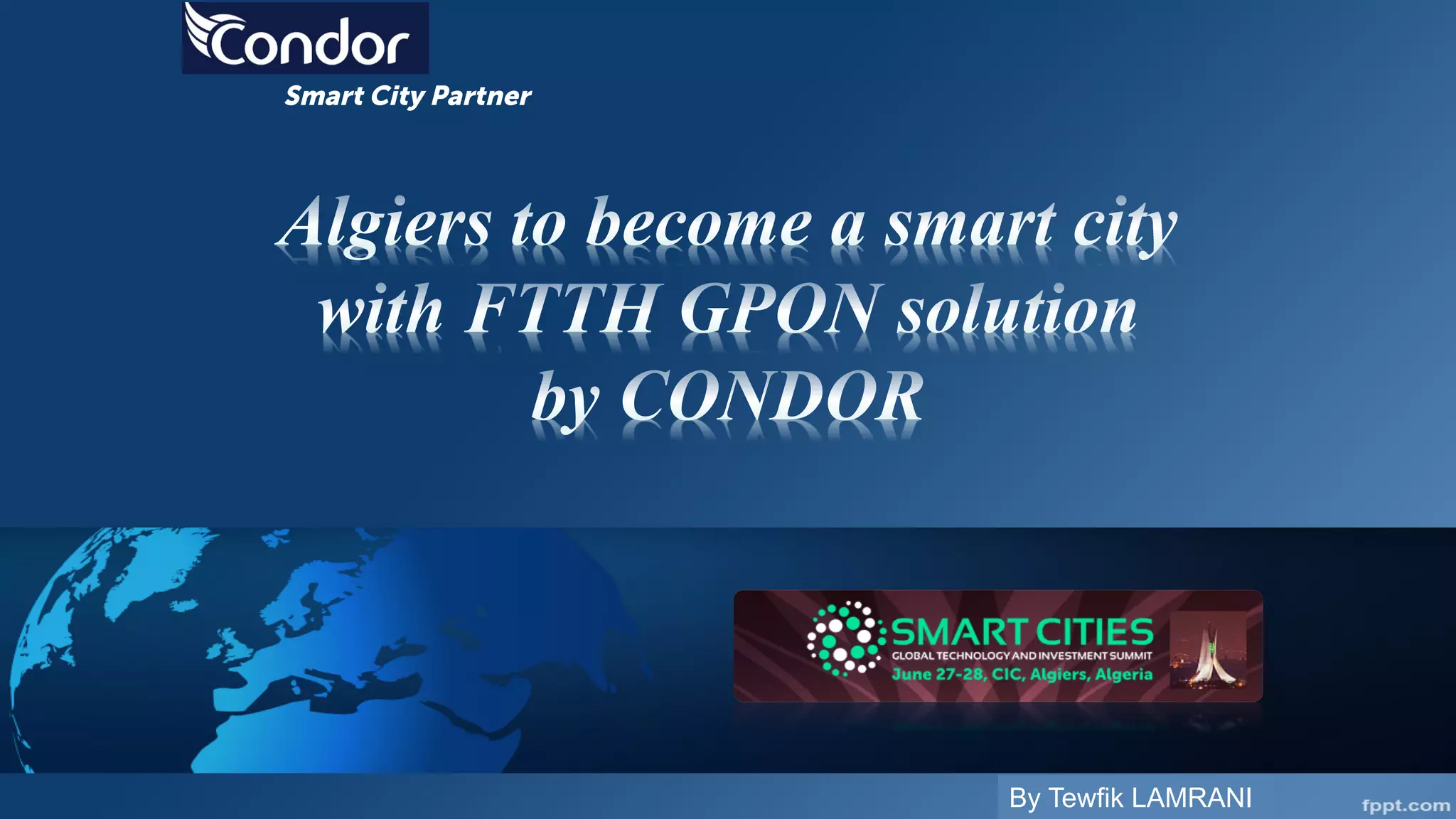 Algiers to become a smart city with FTTH GPON solution by CONDOR - Smart Cities Summit 2018 ...