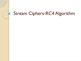 Complete explanation about Stream Ciphers-RC4 Algorithm.pptx