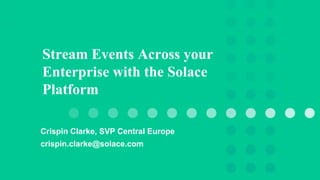 Stream events across your enterprise with the Solace Platform | PPTX