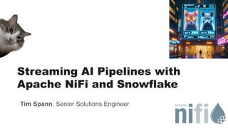 Streaming AI Pipelines with Apache NiFi and Snowflake NYC 2025 | PPT