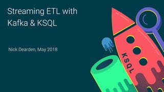 Streaming ETL with Apache Kafka and KSQL | PPT