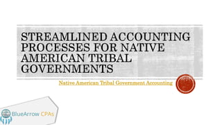 Streamlined accounting processes for Native American Tribal Governments ...