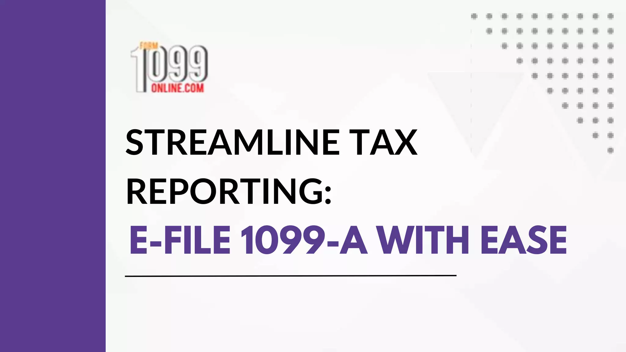 Streamline Tax Reporting E-File 1099-A with Ease.pptx