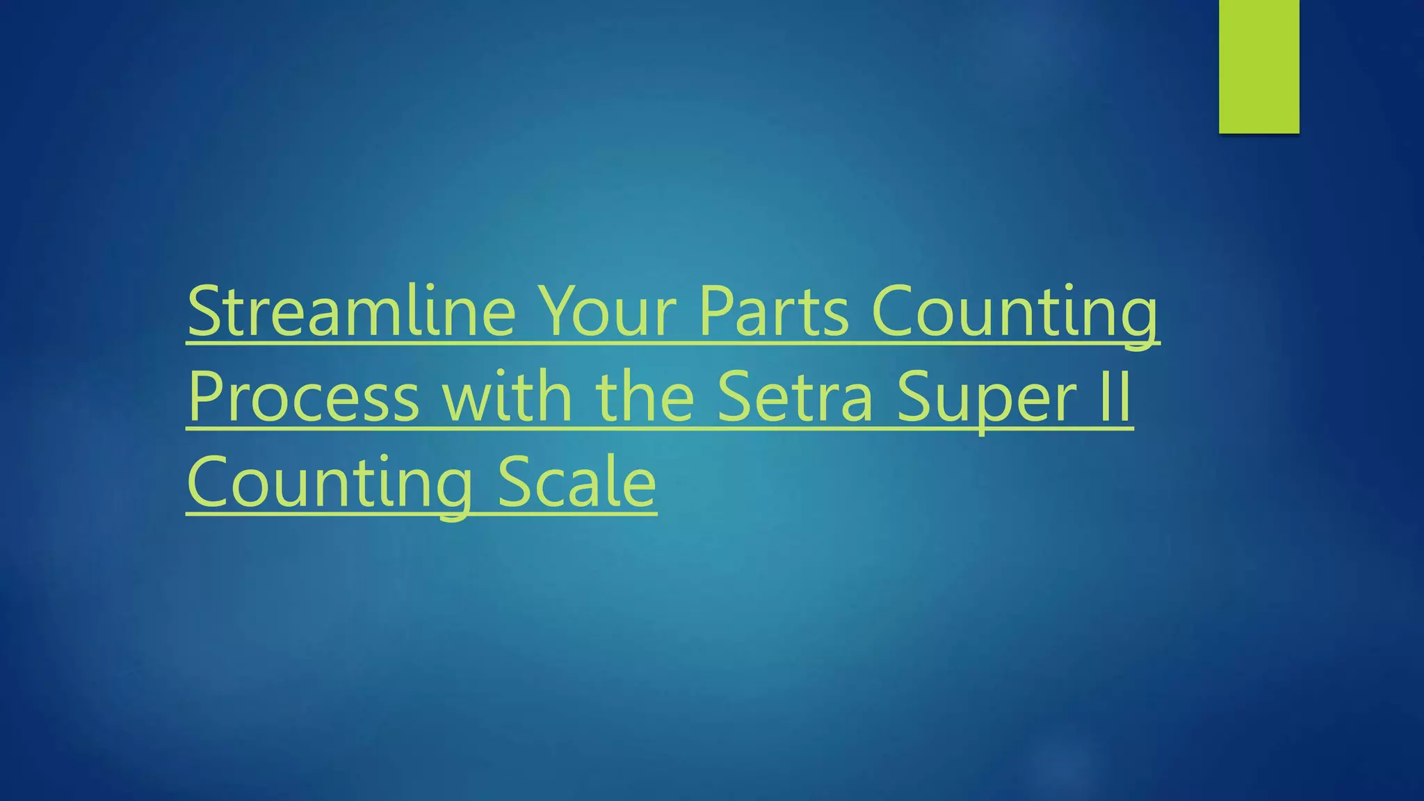 Streamline Your Parts Counting Process with the Setra Super II Counting Scale | PPTX