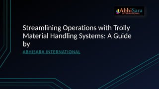 Streamlining Operations with Trolly Material Handling Systems | PPT