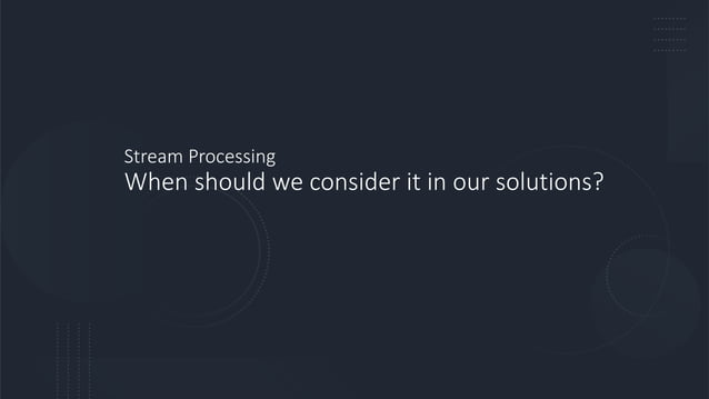 Why And When Should We Consider Stream Processing In Our Solutions ...