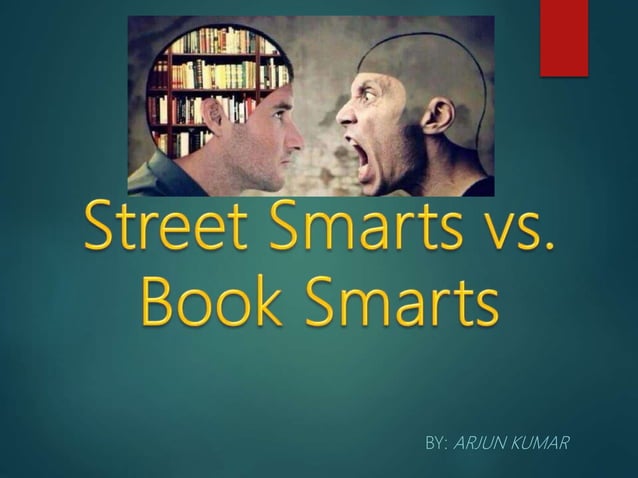 Street smarts-vs-book-smarts-presentation | PPTX