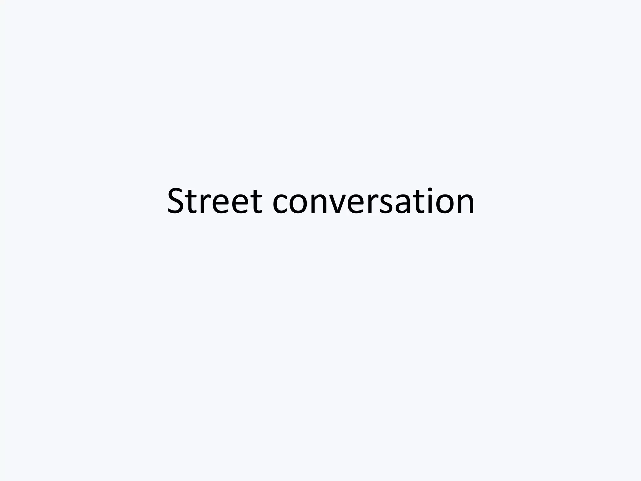 Street conversation july | PPTX