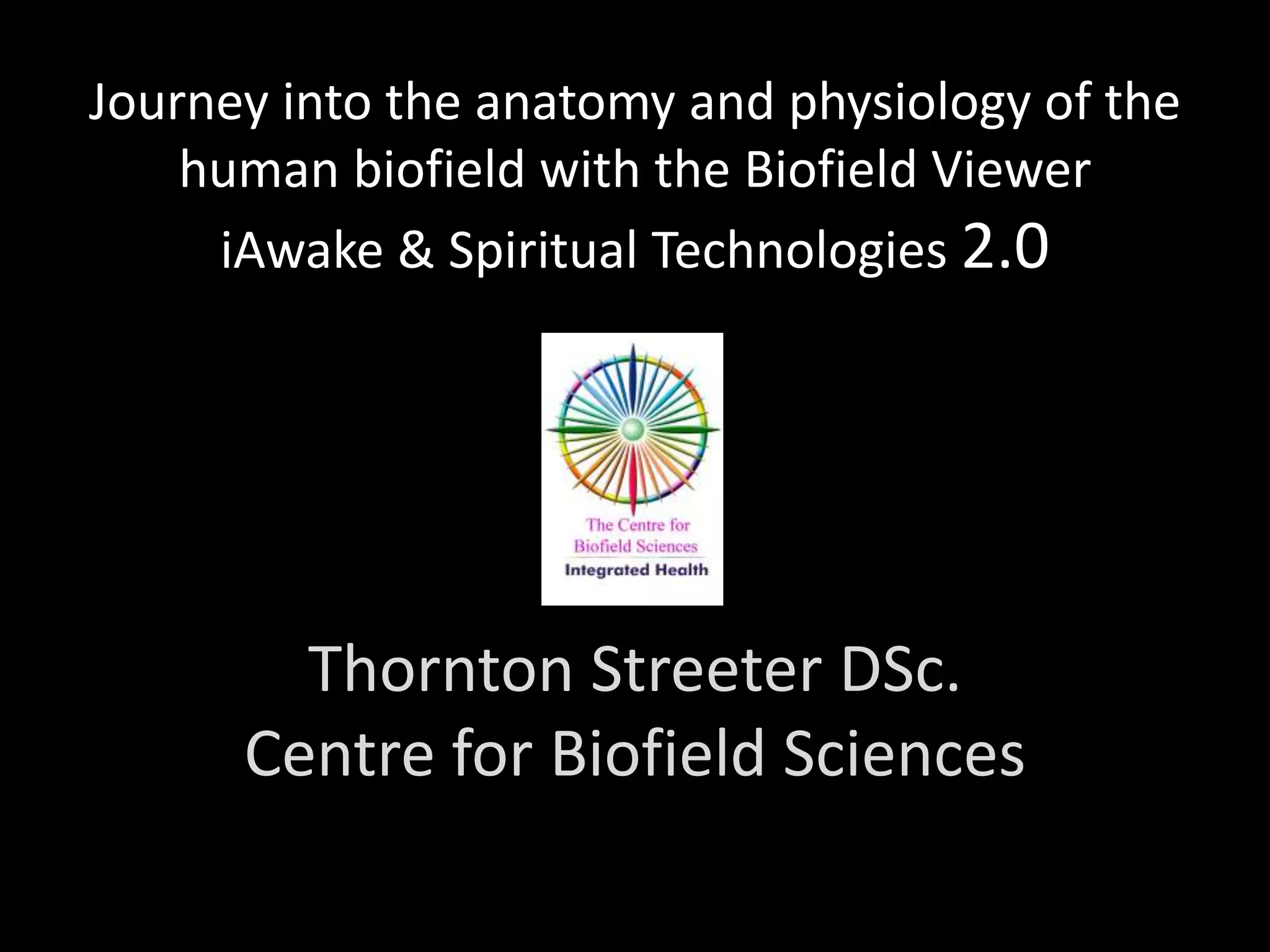 Journey into the anatomy and physiology of the human biofield with the ...