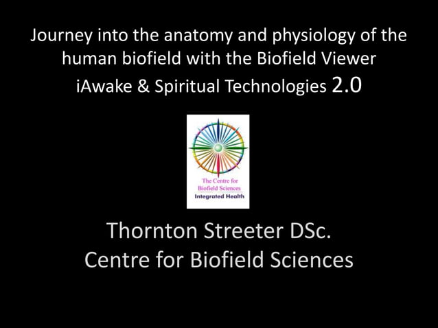 Journey into the anatomy and physiology of the human biofield with the ...