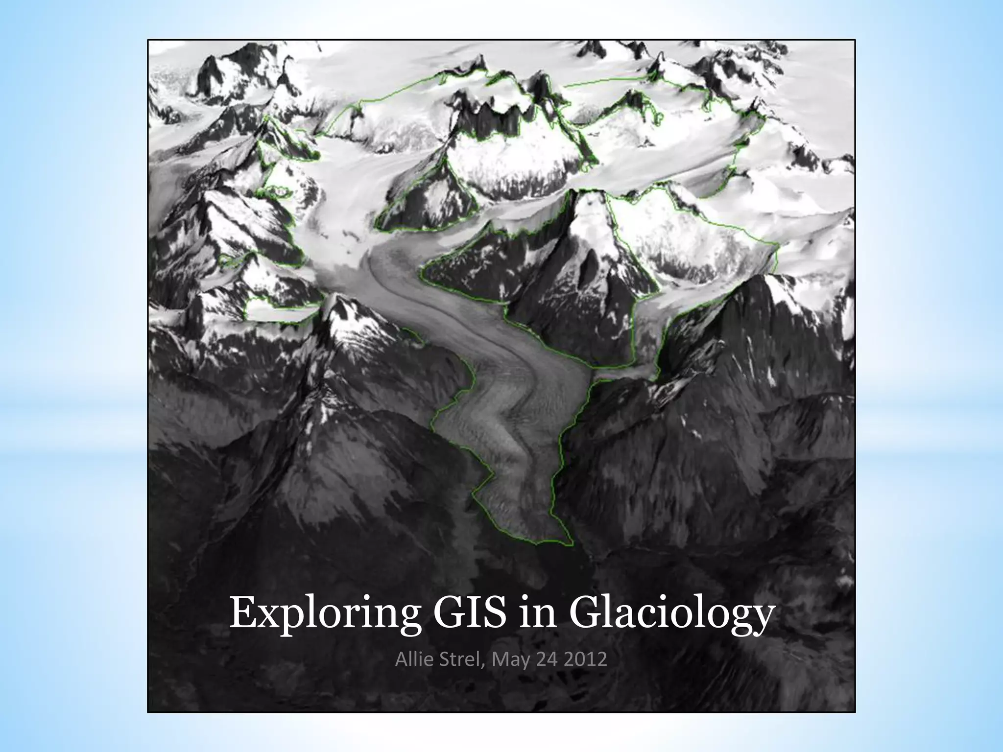 Exploring_GIS_in_Glaciology | PPTX | North America Travel | Travel ...