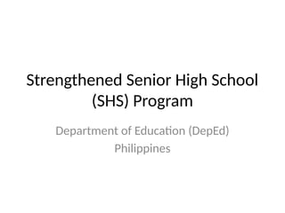 Strengthened_SHS_DepEd_Presentation.pptx