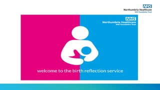 Northumbria Healthcare Trust- Introducing a birth reflection pathway in ...
