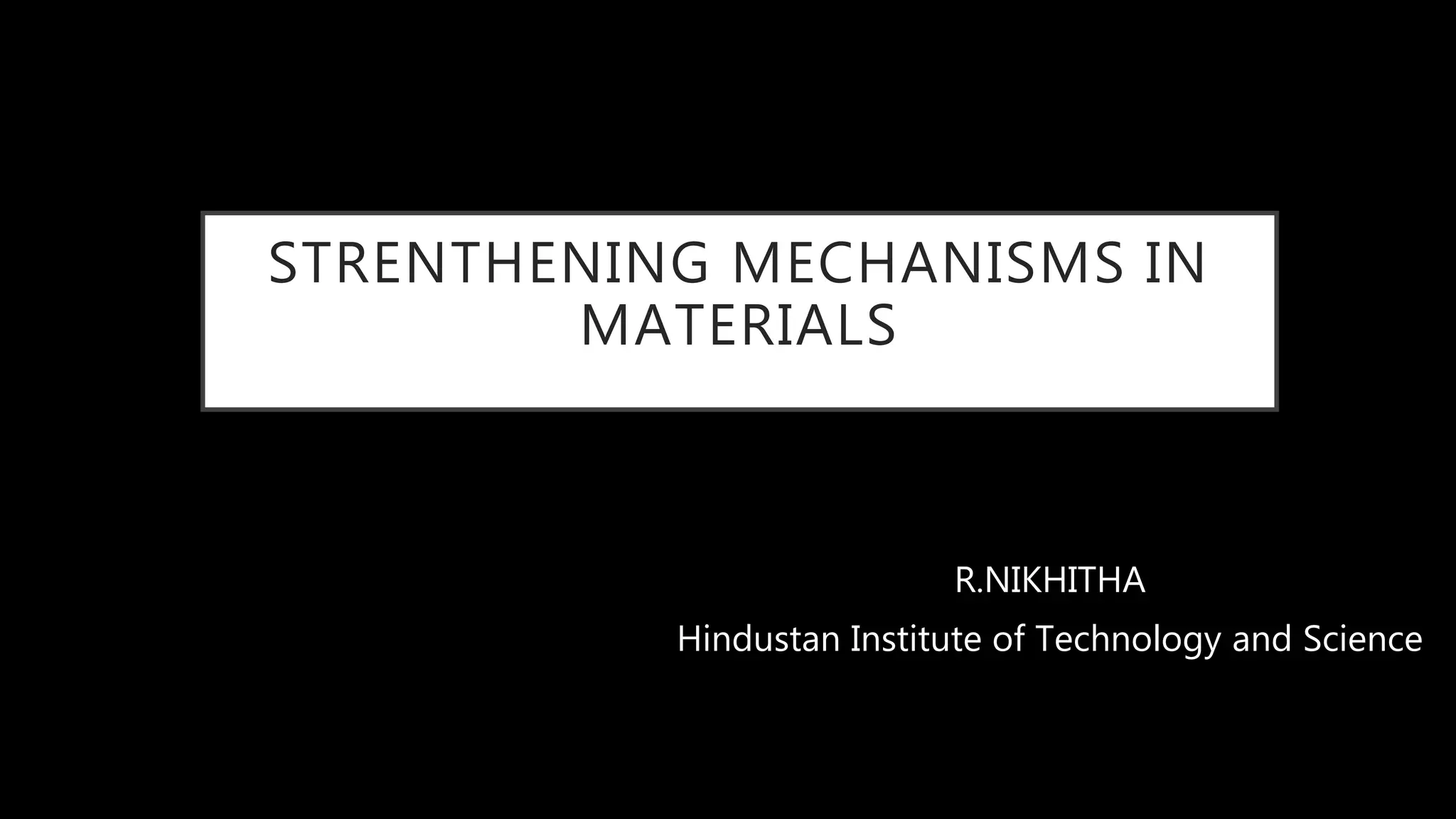 Strengthening mechanisms in materials | PPTX
