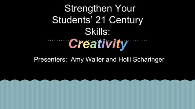 Strengthen your students' 21st century skills creativity | PPT