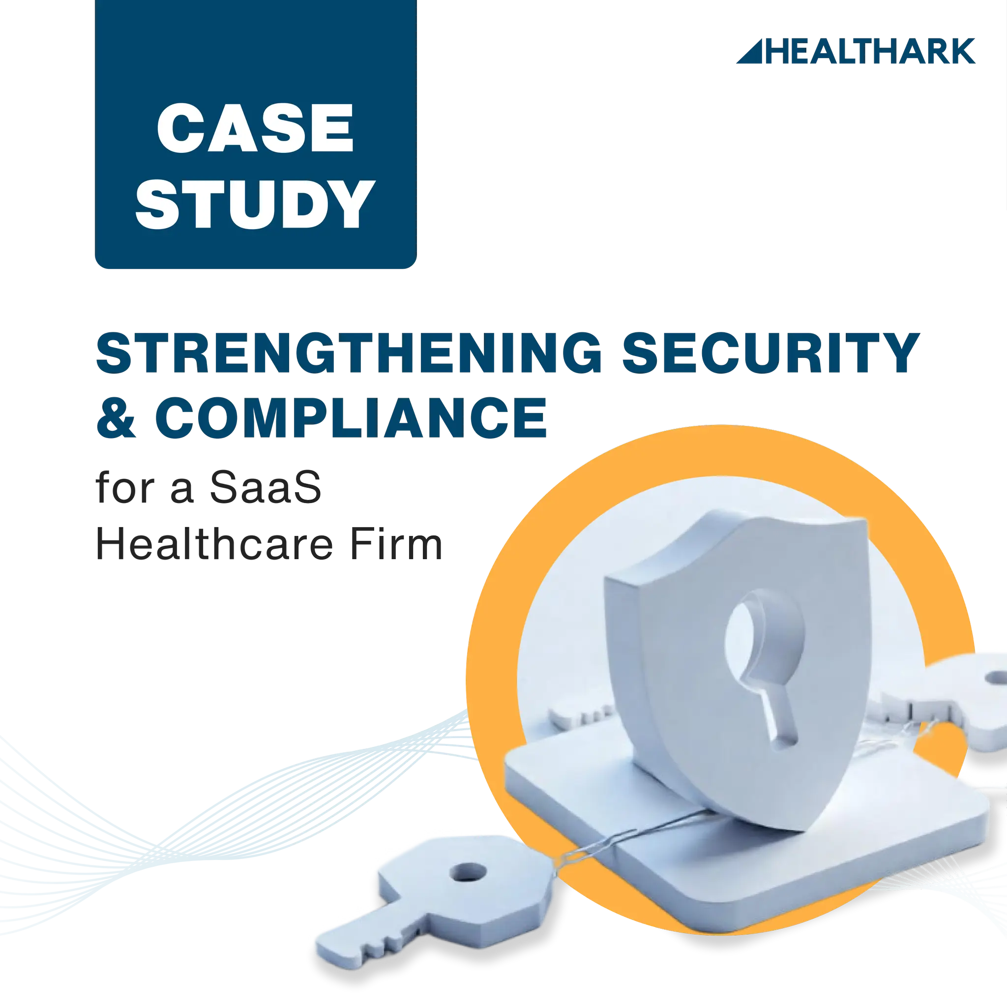 Strengthening Security & Compliance for a SaaS Healthcare Firm | PDF