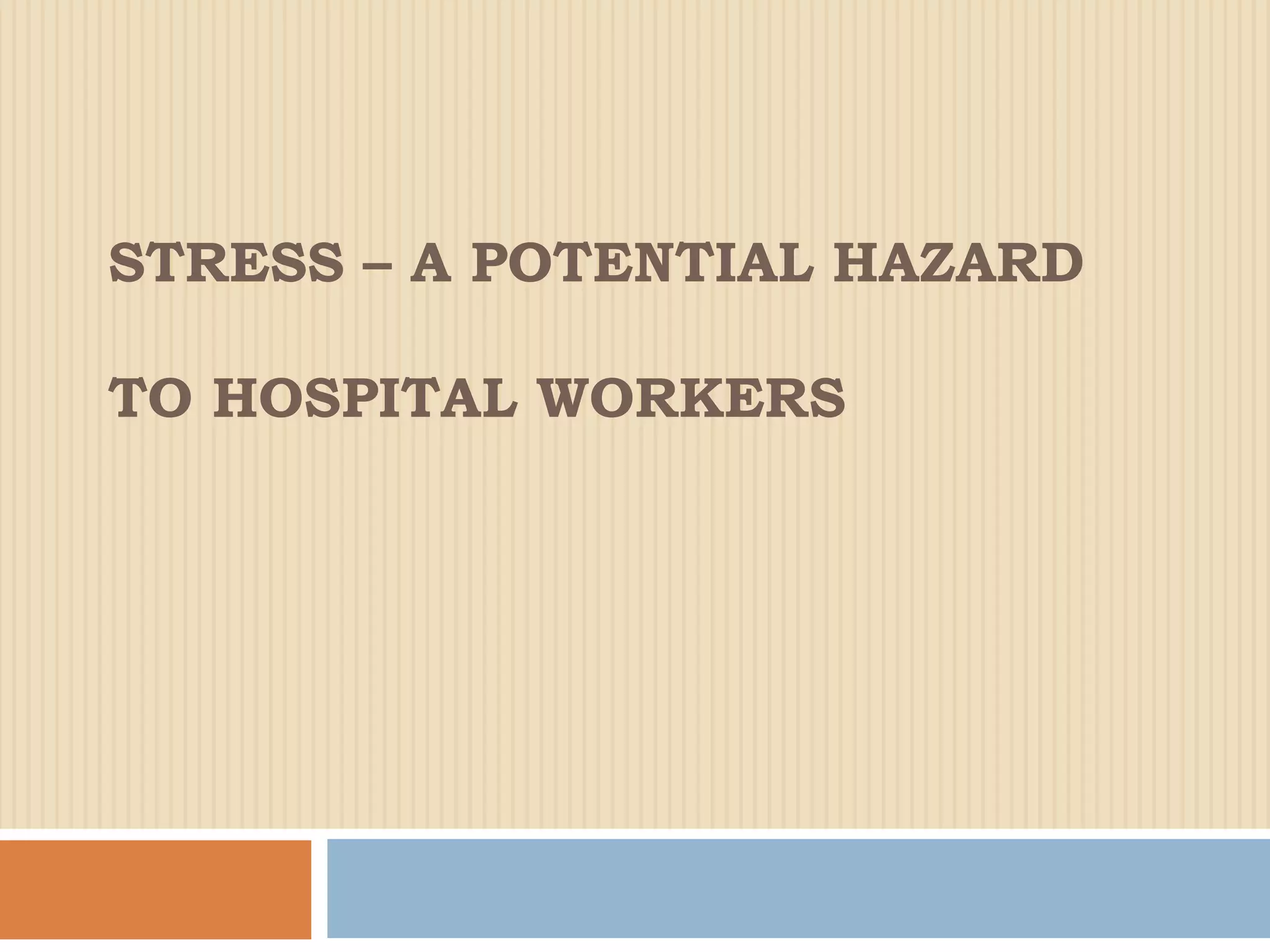 Stress – a potential hazard to hospital workers | PPTX