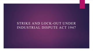 Strike And lock out under industrial dispute act 1947 | PPTX