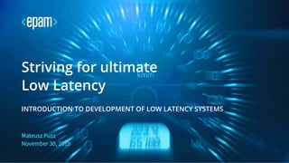 Striving for ultimate Low Latency | PPT
