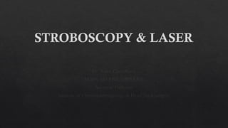 Stroboscopy & Laser in Larngology & ENT.pptx