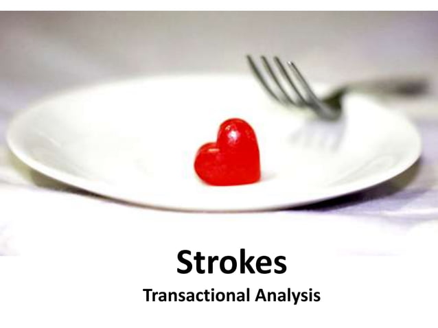 Transactional Analysis - Strokes | PPTX | First Aid | Injuries