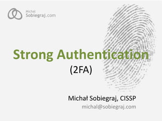 Strong Authentication (Michal Sobiegraj) | PPT
