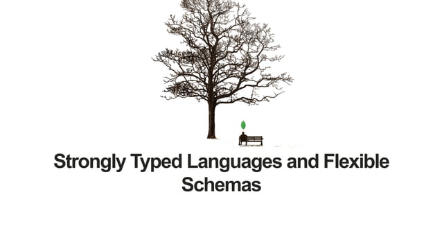 Strongly Typed Languages and Flexible Schemas | PPT